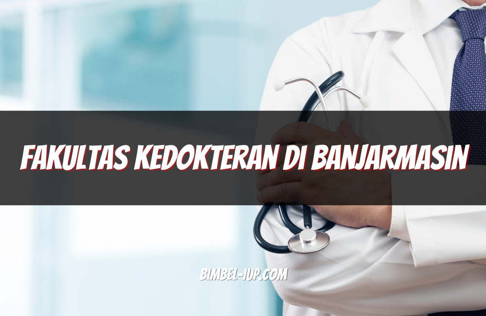 Fakultas Kedokteran di Banjarmasin: Tempat Ideal untuk Pendidikan Medis Berkualitas » BIMBEL IUP