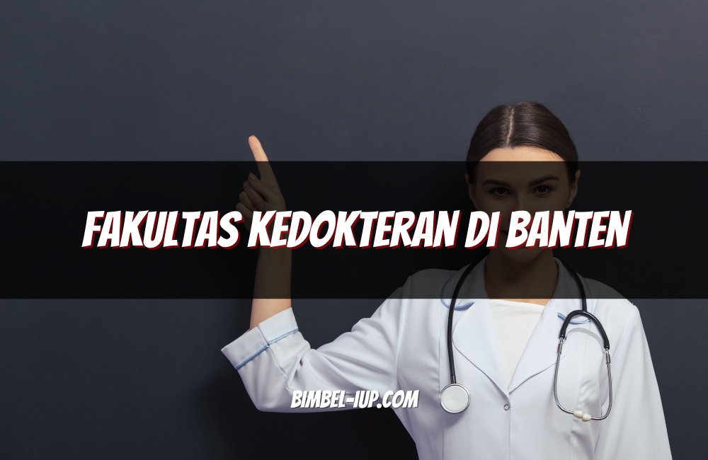 Fakultas Kedokteran di Banten: Pilihan Terbaik untuk Calon Dokter Masa Depan » BIMBEL IUP